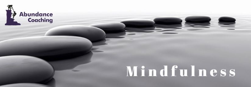 Importance of Mindfulness to Living Life - Abundance Coaching